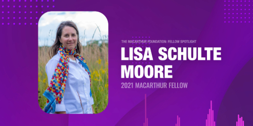 Fellow Spotlight: Lisa Schulte Moore - MacArthur Foundation