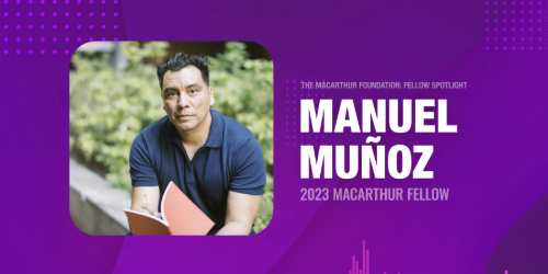 Fellow Spotlight: Manuel Muñoz - MacArthur Foundation