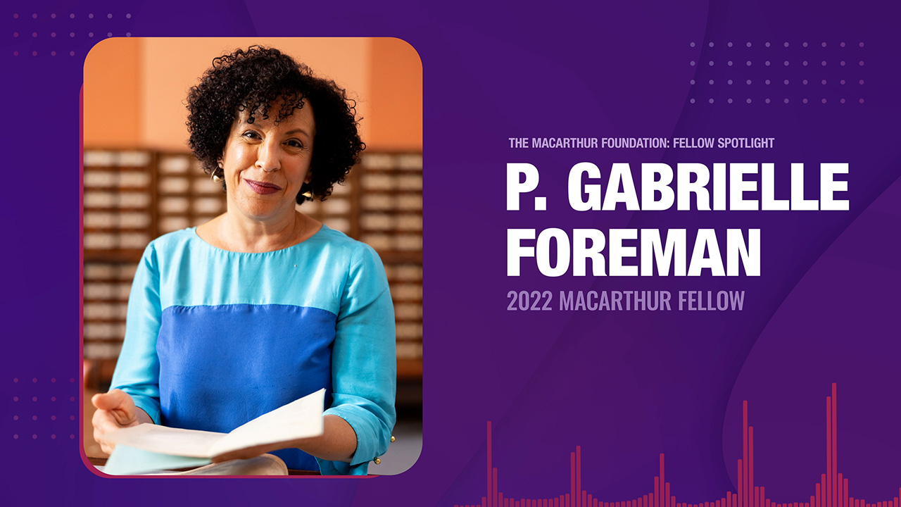 Fellow Spotlight: P. Gabrielle Foreman - MacArthur Foundation